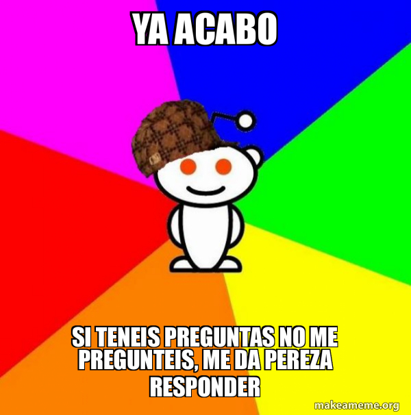 Ya acabo Si teneis preguntas no me pregunteis, me da pereza responder ...