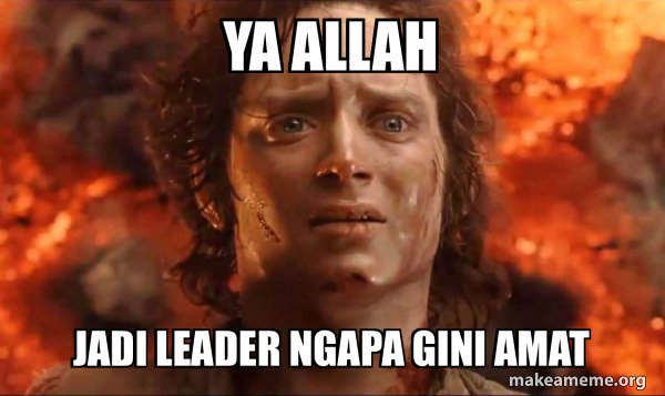 YA ALLAH JADI LEADER NGAPA GINI AMAT - Frodo it's over it's done Meme ...