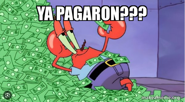 YA PAGARON??? - Mr Krabs Money Meme Generator