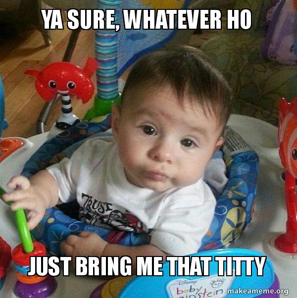 Ya sure, whatever ho Just bring me that titty - 'Whatever' Kid Meme ...