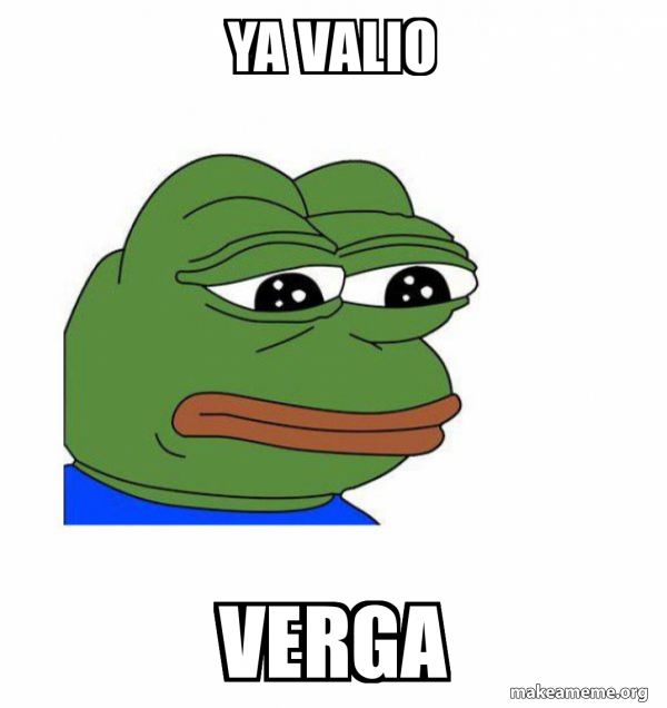 ya valio VERGA - Feels Bad Man Meme Generator