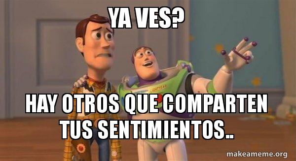 ya ves? hay otros que comparten tus sentimientos.. - Buzz and Woody ...