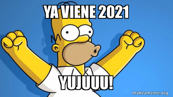 Ya viene 2021 Yujuuu! - Happy Homer Meme Generator