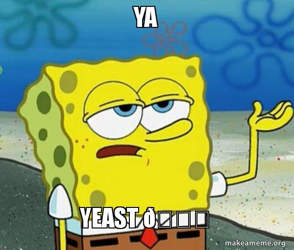 Ya Yeast ðŸ˜Ž - Tough SpongeBob Meme Generator