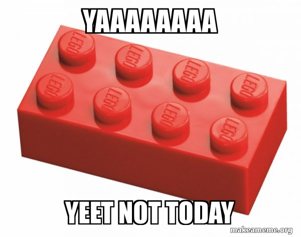 yaaaaaaaa yeet not today - Lego meme Meme Generator