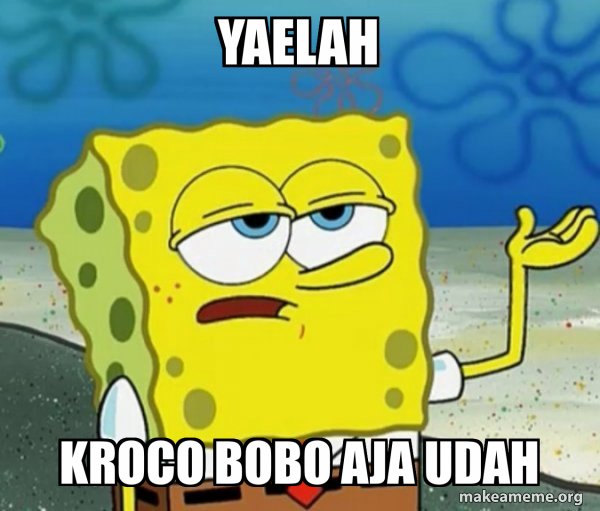 YAELAH kroco bobo aja udah - Tough SpongeBob Meme Generator
