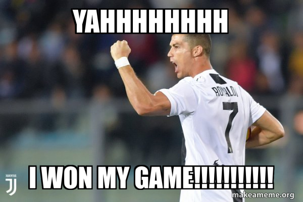 yahhhhhhhh i won my game!!!!!!!!!!! - Cristiano Ronaldo Meme Generator