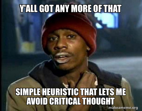Y'all got any more of that Simple heuristic that lets me avoid critical ...