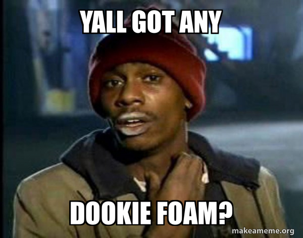 Yall got any Dookie foam? - Dave Chappelle Junkie Y'all Got Anymore of ...