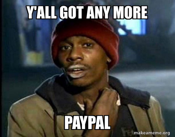 Y'all got any more paypal - Dave Chappelle Junkie Y'all Got Anymore of ...