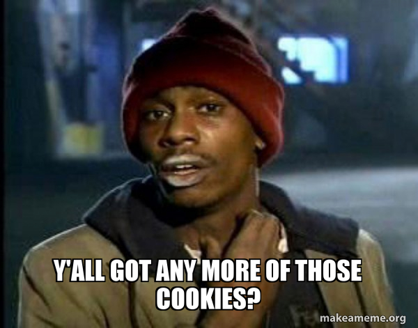 Y'all got any more of those cookies? - Dave Chappelle Junkie Y'all Got ...