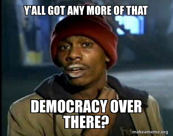 Y’all got any more of that Democracy over there? - Dave Chappelle Junkie Y'all Got Anymore of ...