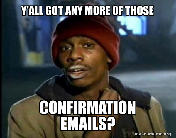 Y'all got any more of those Confirmation emails? - Dave Chappelle ...