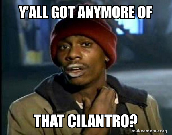Y’all got anymore of that cilantro? - Dave Chappelle Junkie Y'all Got ...