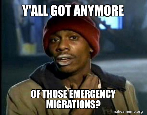 y'all got anymore of those emergency migrations? - Dave Chappelle ...