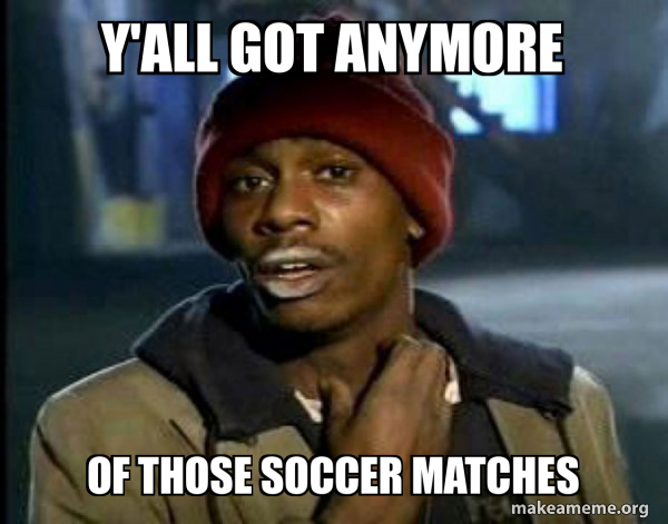 Y'ALL GOT ANYMORE OF THOSE SOCCER MATCHES - Dave Chappelle Junkie Y'all ...