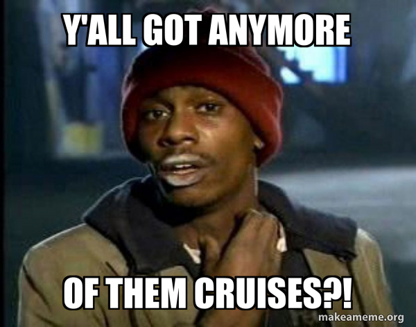 Y'all got anymore Of them cruises?! - Dave Chappelle Junkie Y'all Got ...