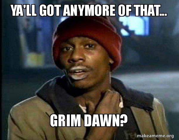 Ya'll got anymore of that... Grim Dawn? - Dave Chappelle Junkie Y'all ...