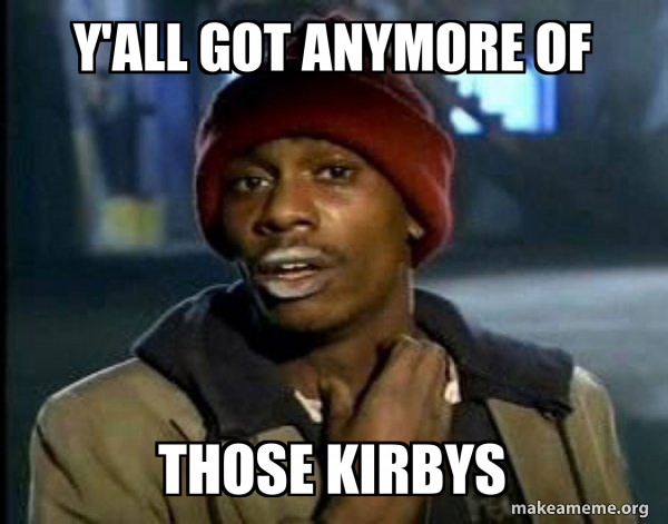 Y'all Got Anymore of those Kirbys - Dave Chappelle Junkie Y'all Got ...