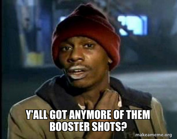 Y'all got anymore of them booster shots? - Dave Chappelle Junkie Y'all ...