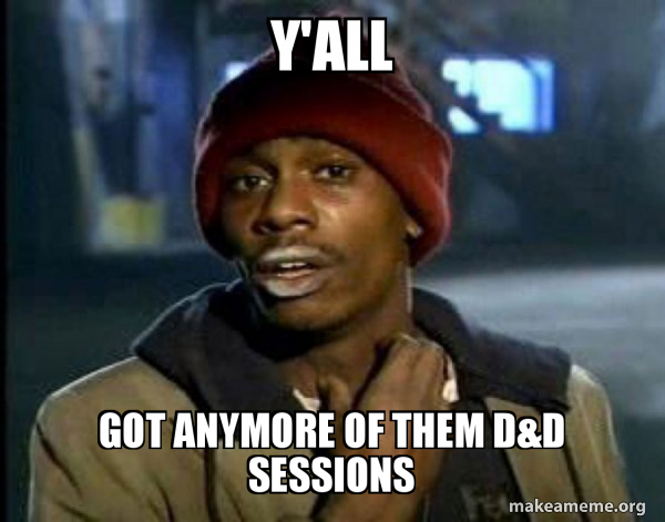 Y'all Got anymore of them D&D sessions - Dave Chappelle Junkie Y'all ...