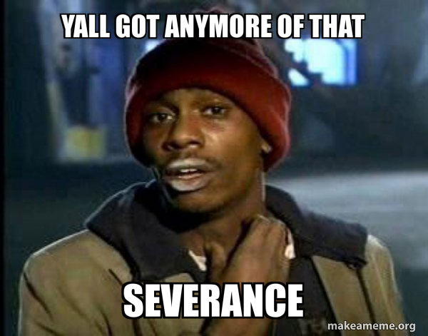 Yall got anymore of that Severance - Dave Chappelle Junkie Y'all Got ...