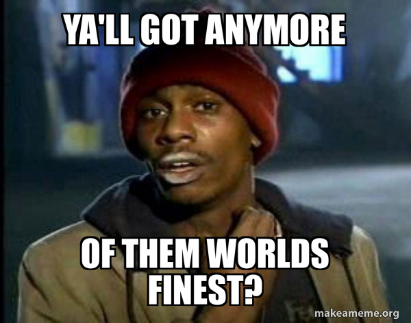 Ya'll got anymore Of them worlds finest? - Dave Chappelle Junkie Y'all ...