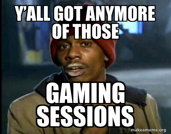 Y’all got anymore of those Gaming SESSIONS - Dave Chappelle Junkie Y ...
