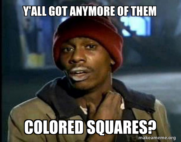Y'all got anymore of them colored squares? - Dave Chappelle Junkie Y ...
