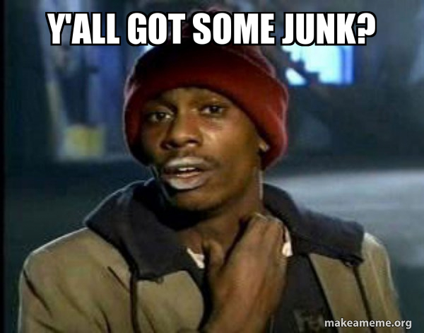 y'all got some junk? - Dave Chappelle Junkie Y'all Got Anymore of Meme ...