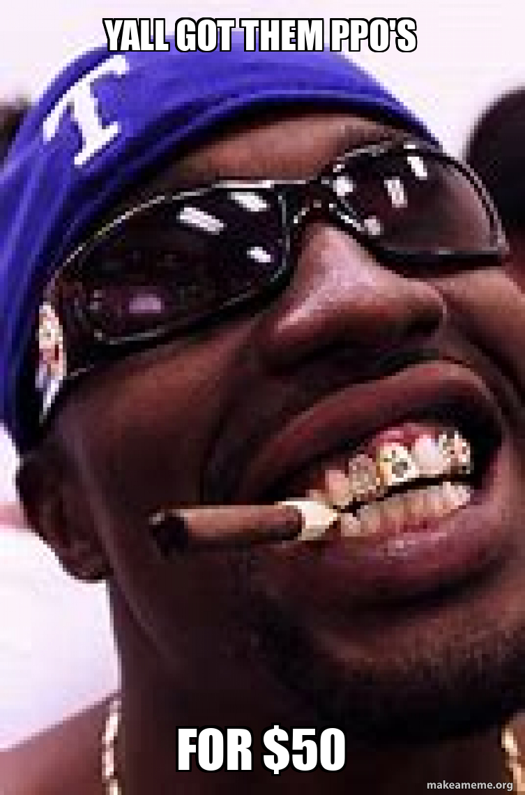 Yall got them ppo's for $50 Meme Generator