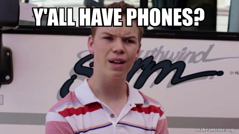 Y'all have phones? Meme Generator