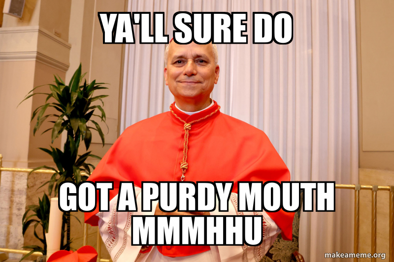 ya'll sure do got a purdy mouth mmmhhu Meme Generator