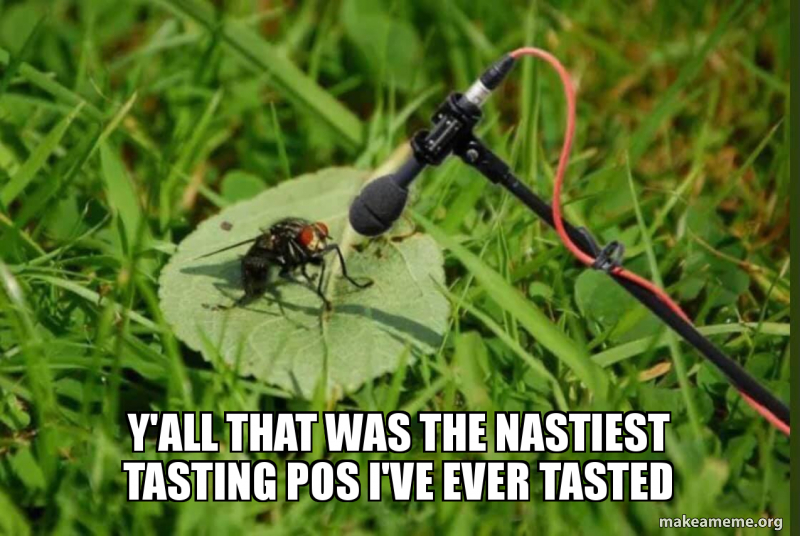 Y'all that was the nastiest tasting pos I've ever tasted Meme Generator