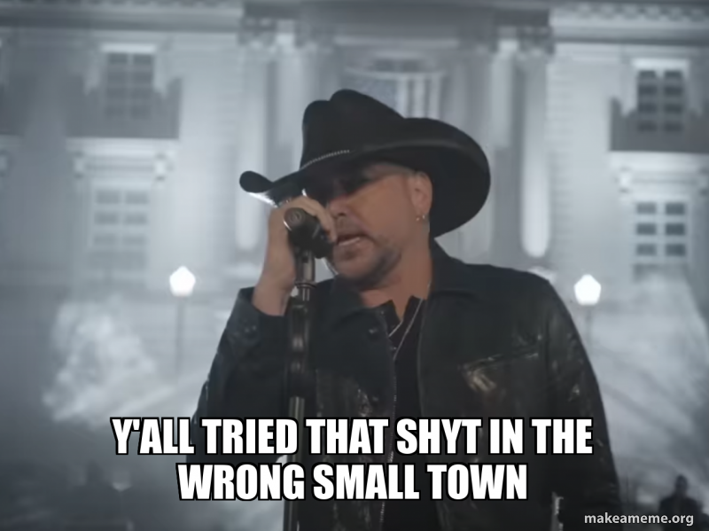 Y'ALL TRIED THAT SHYT IN THE WRONG SMALL TOWN Meme Generator