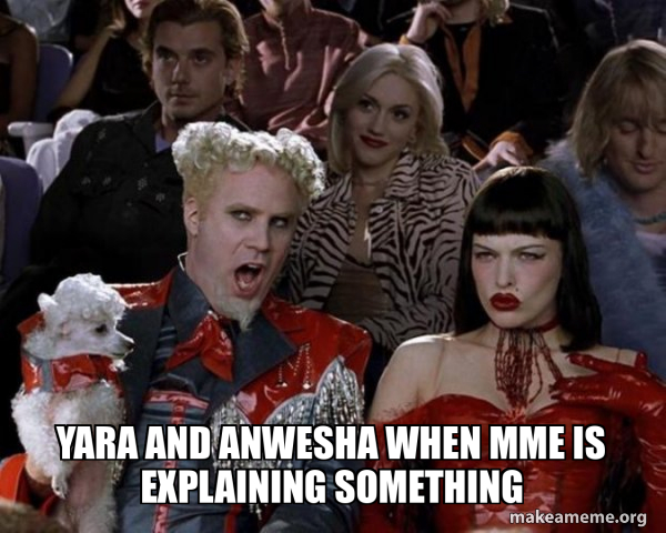 Yara and anwesha when mme is explaining something - So Hot Right Now ...