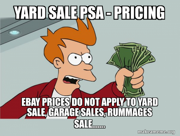 Yard sale PSA - Pricing Ebay prices do not apply to yard sale, garage ...
