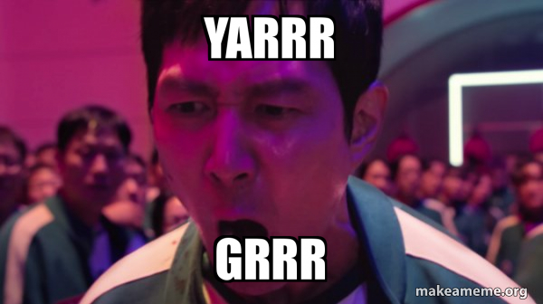 Yarrr Grrr - I've Played These Games Before Meme Generator