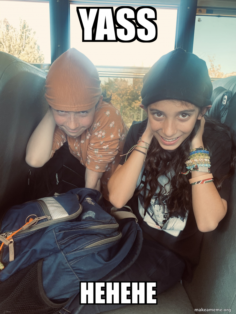 Yass Hehehe Meme Generator