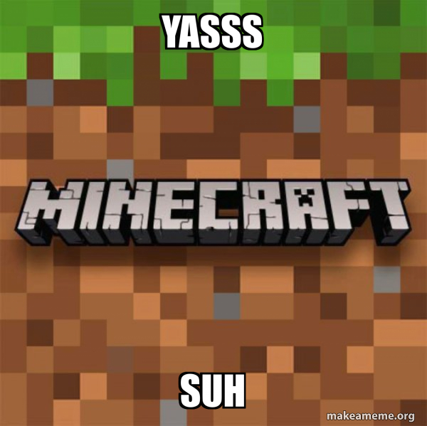 Yasss Suh - Minecraft Meme Generator