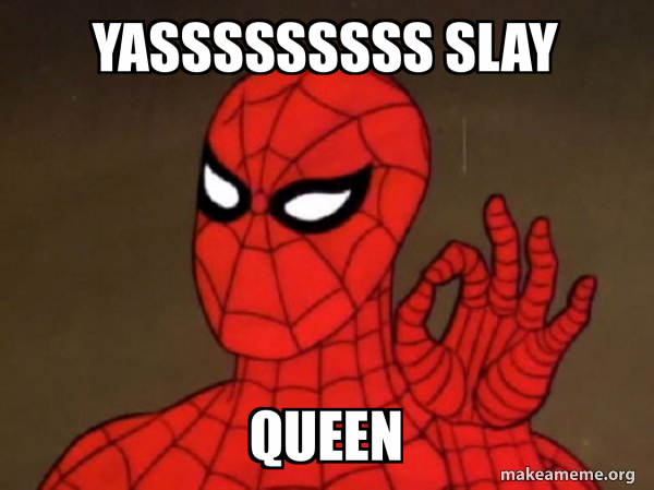 YASSSSSSSSS SLAY Queen - Spiderman - Care factor Zero Meme Generator