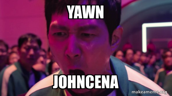 yawn johncena - I've Played These Games Before Meme Generator