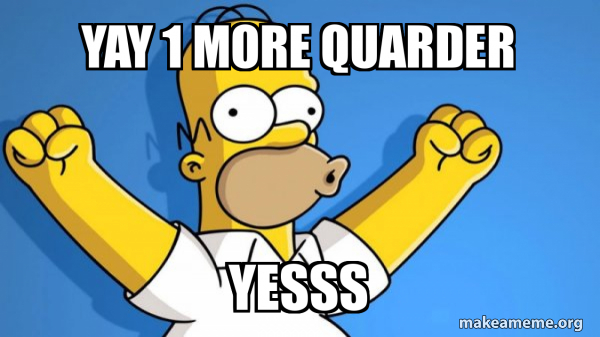 yay 1 more quarder yesss - Happy Homer Meme Generator