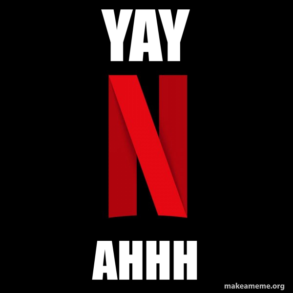 yay ahhh - Netflix Meme Generator