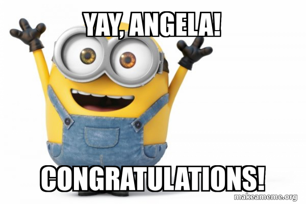 Yay, angela! congratulations! - Happy Minion Meme Generator