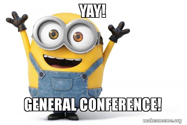 Yay! General conference! - Happy Minion Meme Generator