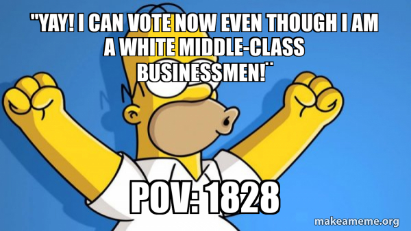 "Yay! I can vote now even though I am a white middle-class businessmen ...