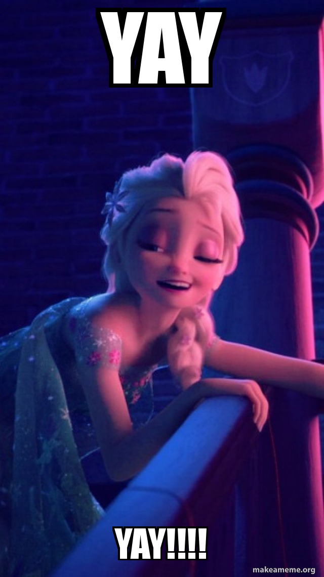 yay yay!!!! - Drunk Elsa Meme Generator