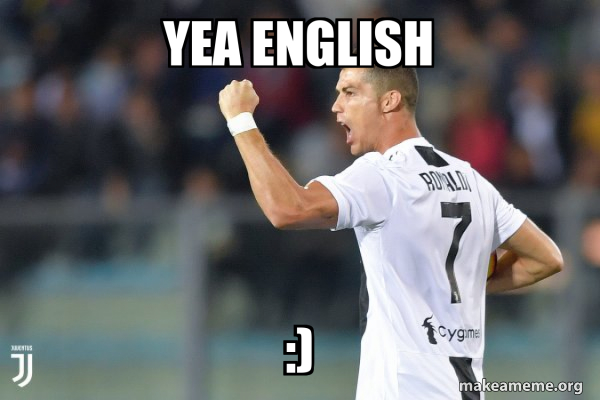 yea english :) - Cristiano Ronaldo Meme Generator