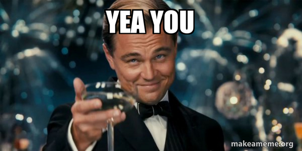 Yea you - Great Gatsby Reaction - Leonardo DiCaprio Toast Meme Generator